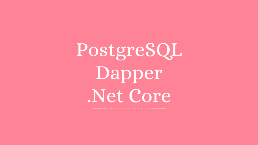 Asp Net Core With Postgresql And Dapper Crud Operations Example Techbrij
